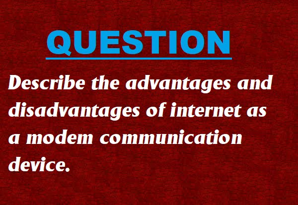 Describe The Advantages And Disadvantages Of Internet As A Modem describe-the-advantages-and-disadvantages-of-internet-as-a-modem
