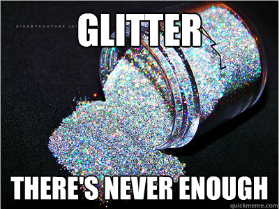 Get friendly with glitter. Over and over (and over) again.