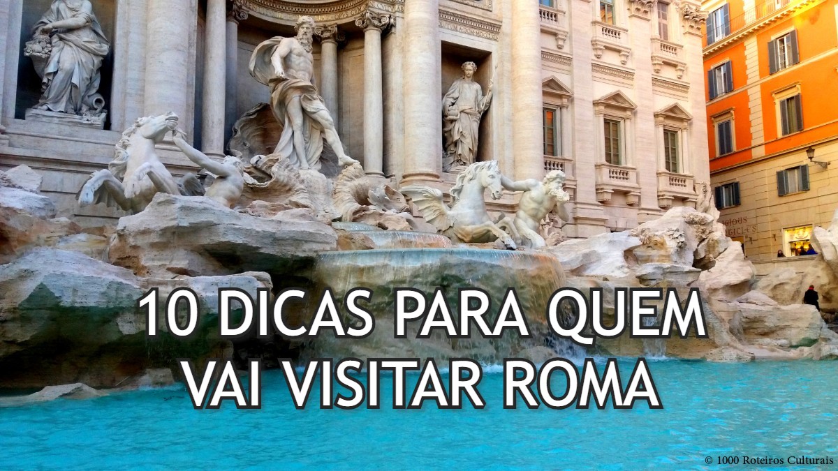 10 dicas para quem vai visitar Roma - 1000 Roteiros Culturais