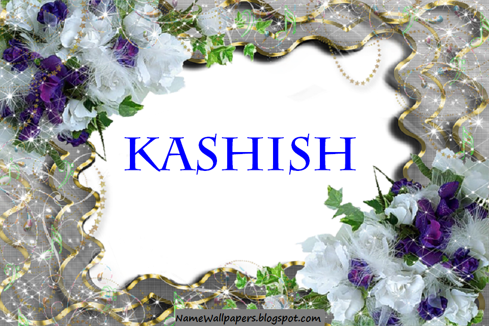 Kashish Name Wallpapers Kashish ~ Name Wallpaper Urdu Name Meaning Name ...