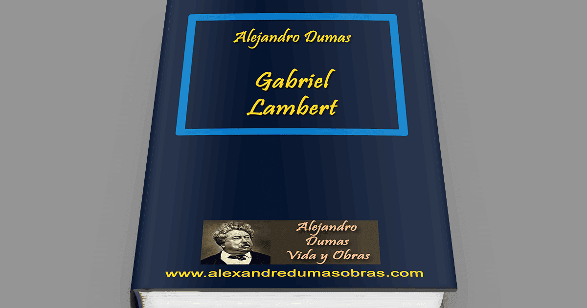 Gabriel Lambert 1844 libro gratis - Alejandro Dumas Vida y Obras | Todo ...