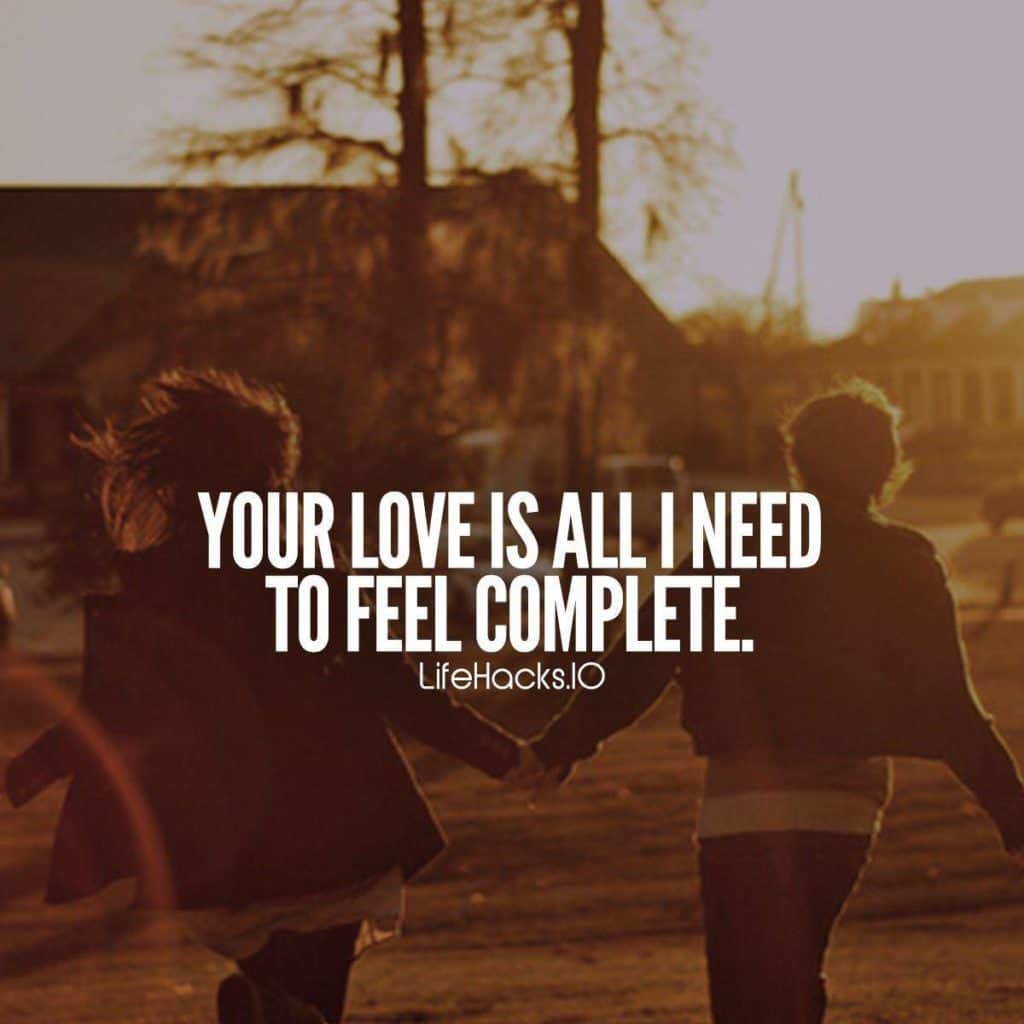Your love is all I need to feel complete.,,, ~ Quotes Mania