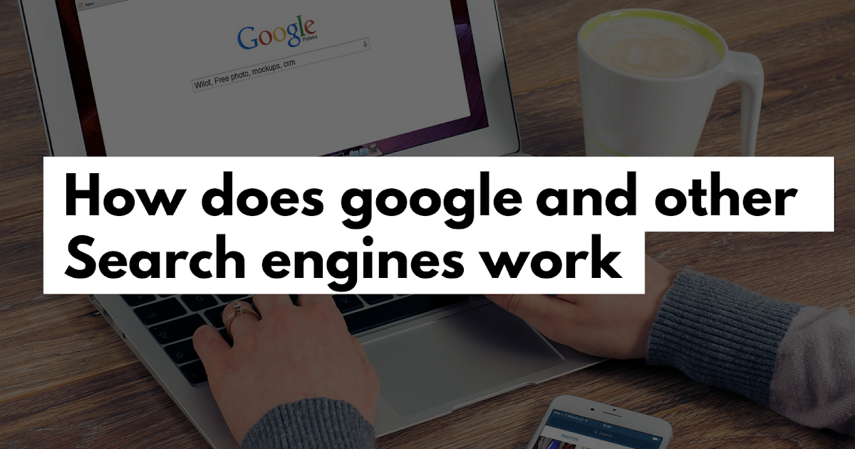 How does google and other search engines work
