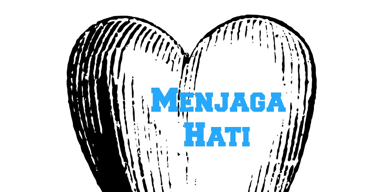 Menjaga Hati | Tahukah - Info