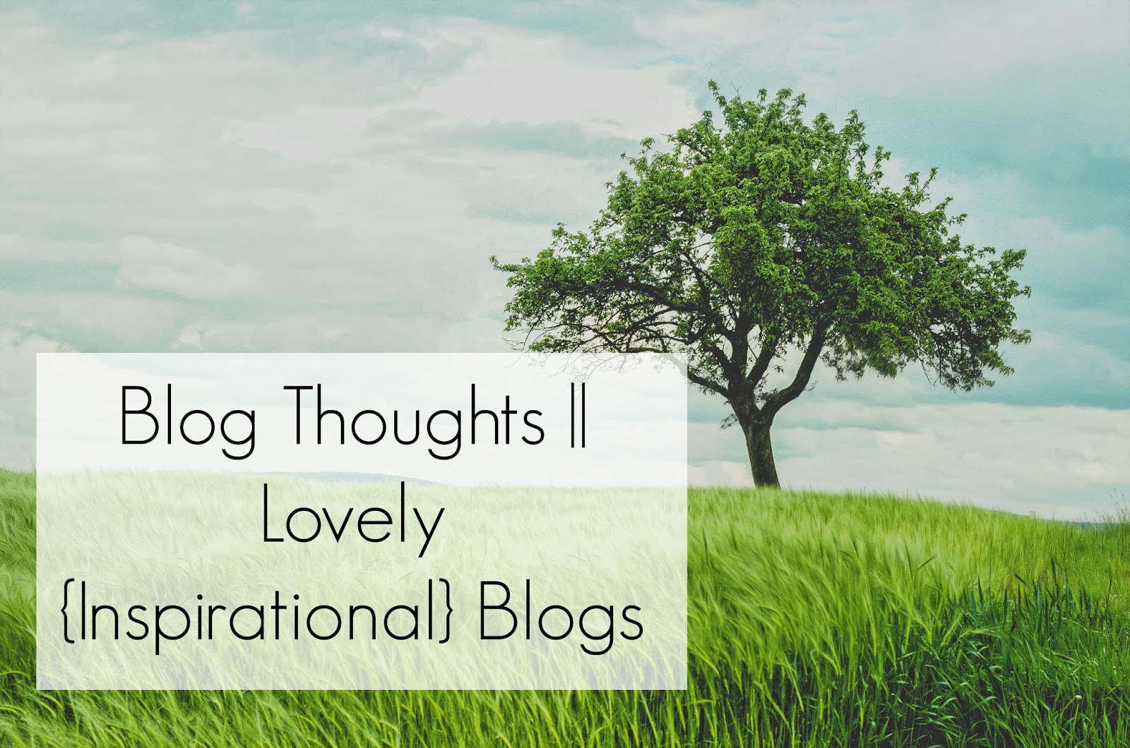 A Purpose and A Promise: Blog Thoughts || Lovely {Inspirational} Blogs