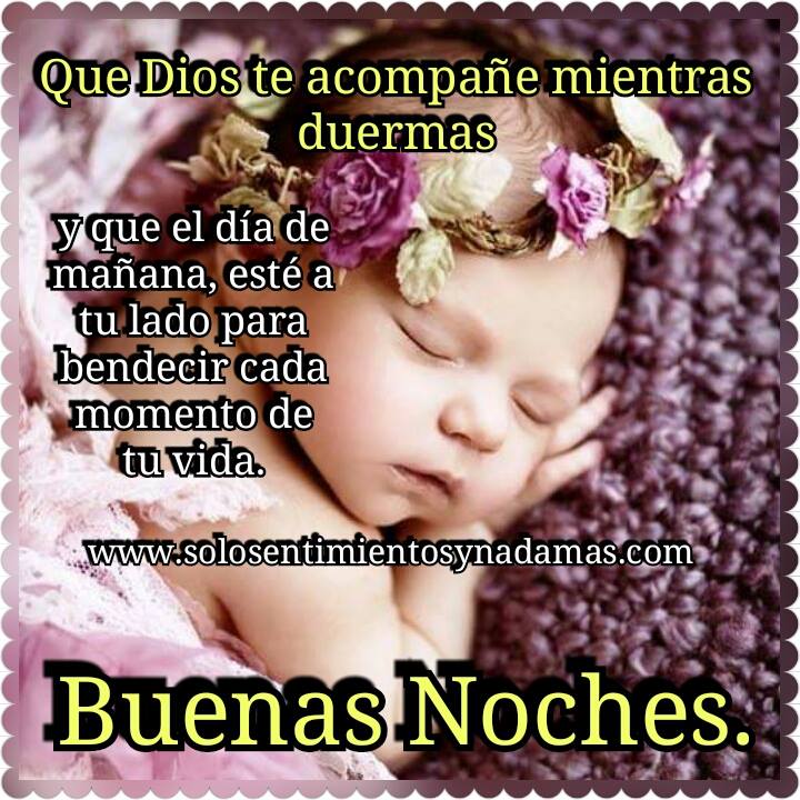 Buenas noches- Que Dios te acompañe... - Solo sentimientos y nada mas Buenas noches- Que Dios te acompañe... - Solo sentimientos y nada mas