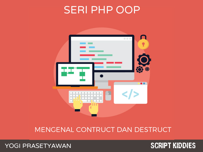OOP PHP Part 3 - Mengenal Construct dan Destruct OOP | Script Kiddies ... OOP PHP Part 3 - Mengenal Construct dan Destruct OOP | Script Kiddies ...