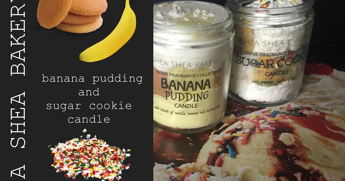 Shea Shea Bakery: Banana Pudding & Sugar Cookie Candle | A Very Sweet Blog