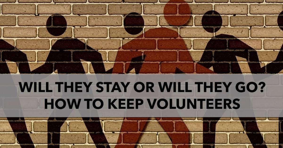 Will They Stay or Will They Go? How to Keep Volunteers ~ RELEVANT ...