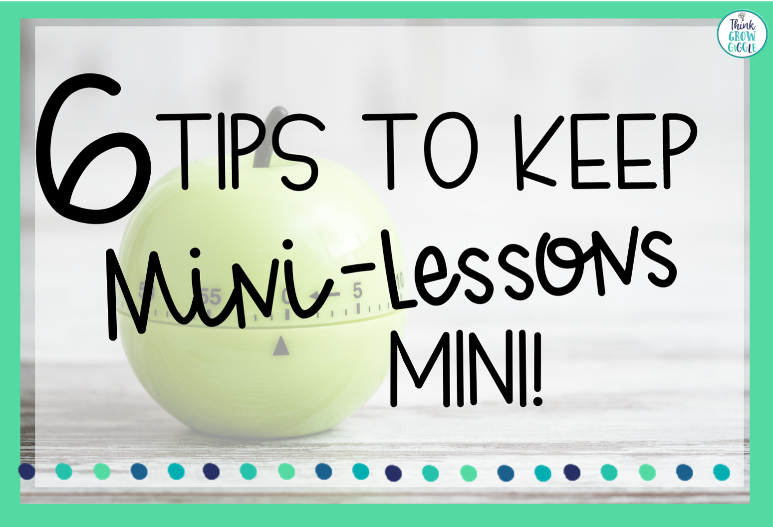 6 Tips To Keep Your Mini Lessons Mini Think Grow Giggle 6-tips-to-keep-your-mini-lessons-mini-think-grow-giggle