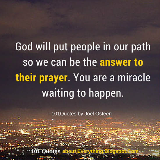God will put people in our path so we can be the answer to their prayer ...