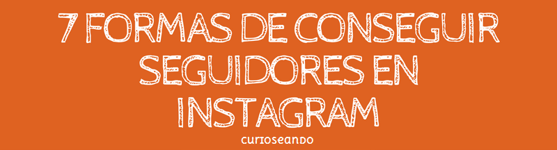 7 Formas De Conseguir Seguidores En Instagram ~ Curioseando
