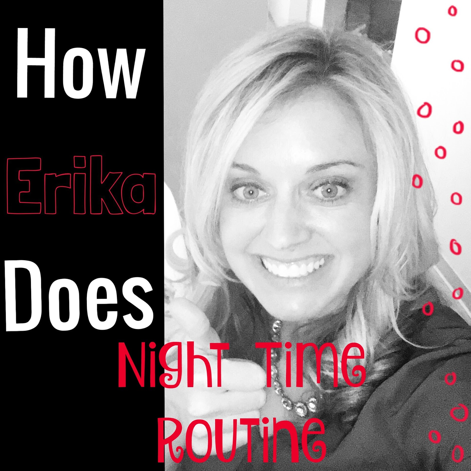 How Erika Does-Night Time Routine – A Little Bit of Everything