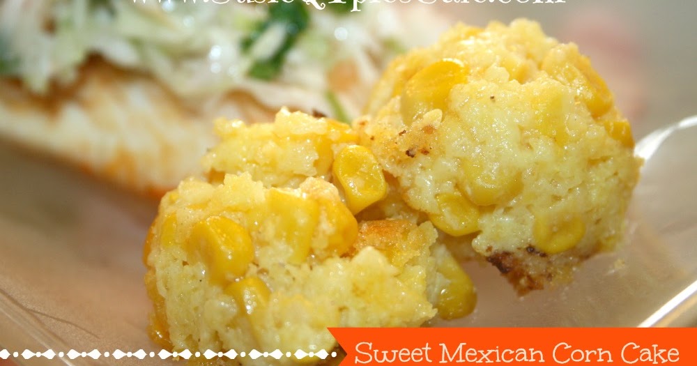 SusieQTpies Cafe: Sweet Mexican Corn Cake Recipe