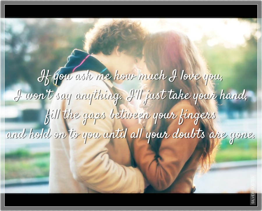 If You Ask Me How Much I Love You - SILVER QUOTES