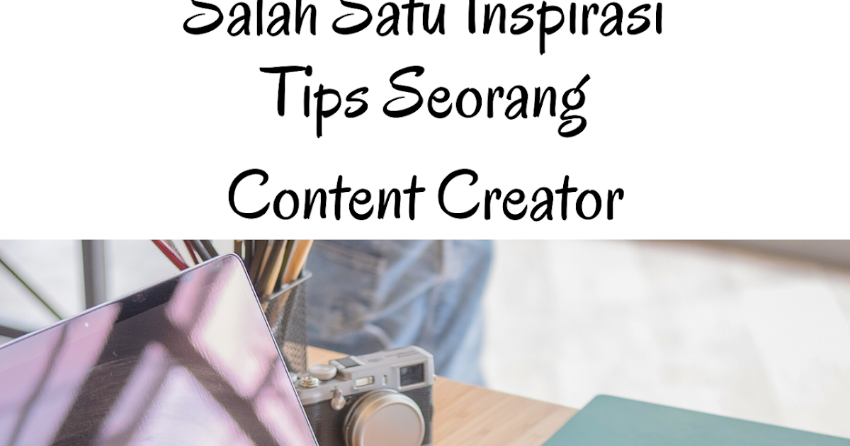 Tips Menjadi content creator 2020 - Mau Apa Aja Online