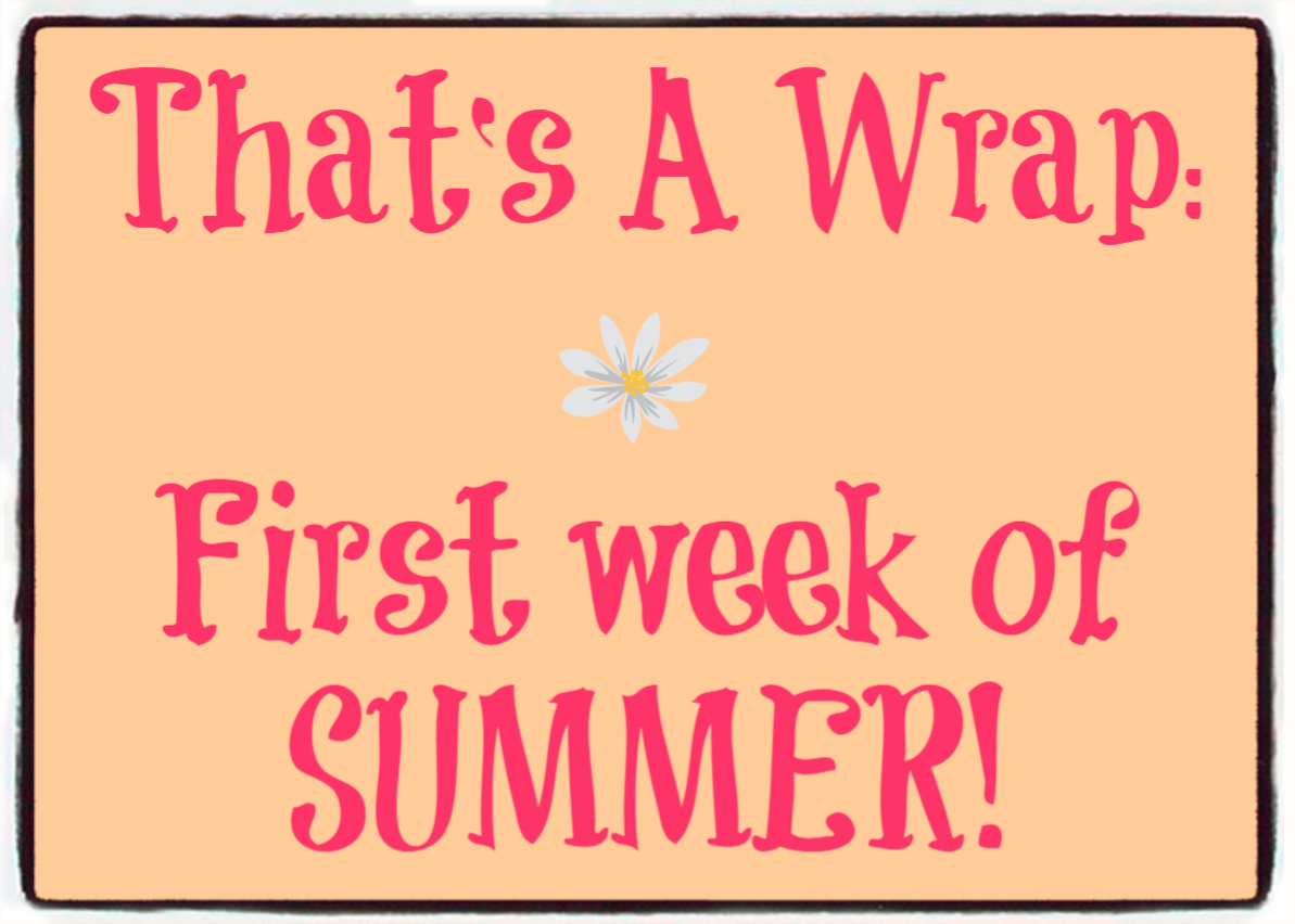 Meg Go Run: That's A Wrap: First week of SUMMER!