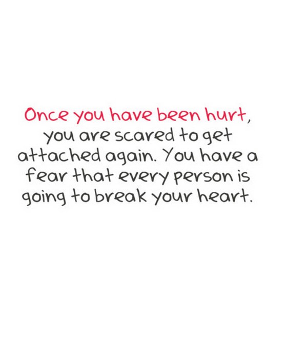 Once you have been hurt you are scared to get attached again. | nineimages