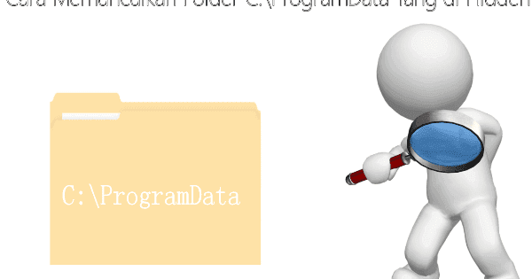 Cara Memunculkan Folder ProgramData di Local Disk C - MM Blog Official