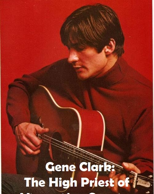 On the Right Side of A Good Thing: Gene Clark: The High Priest of ...
