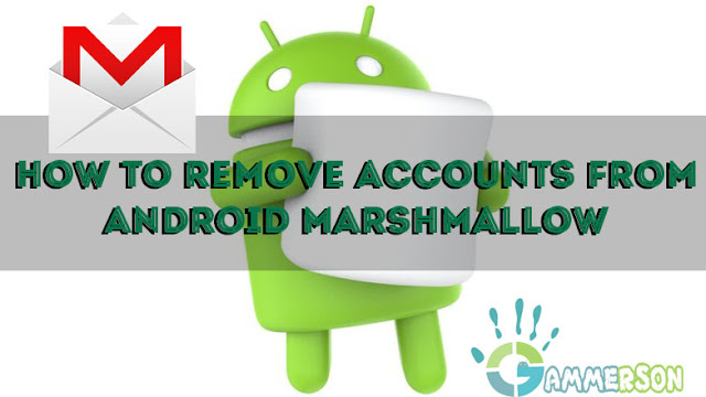 steps How To Remove Gmail Account In Marshmallow 6 0 CM13 Oprek steps-how-to-remove-gmail-account-in-marshmallow-6-0-cm13-oprek