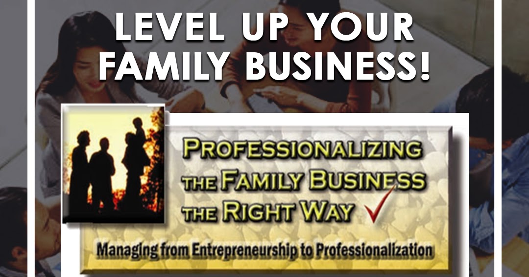 Professionalizing the Family Business - The RIGHT Way