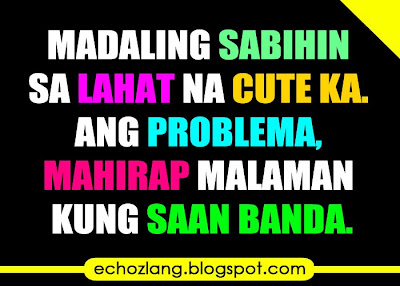 Pinoy Quotes: Madaling sabihin na cute ka, ang problema mahirap malaman ...