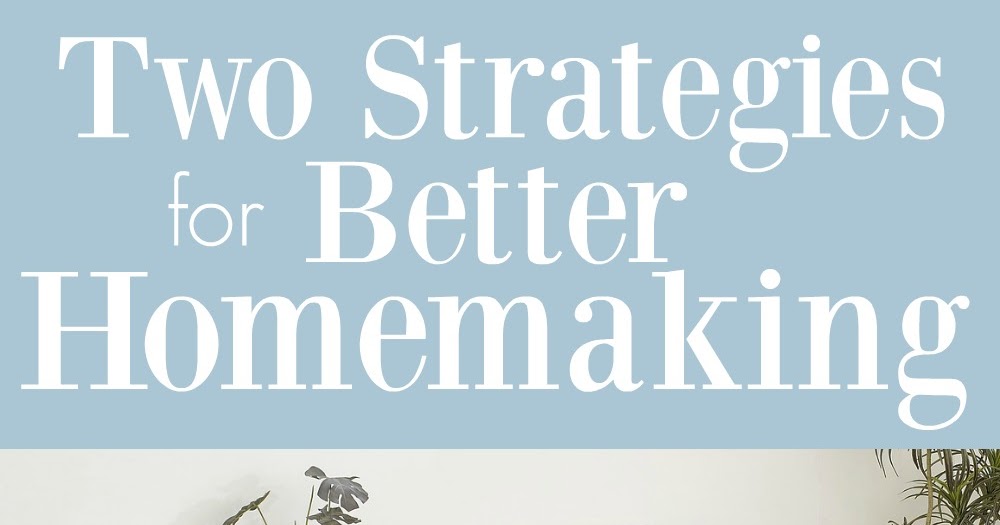 The Purposeful Wife: 2 Strategies to Improve My Homemaking Game