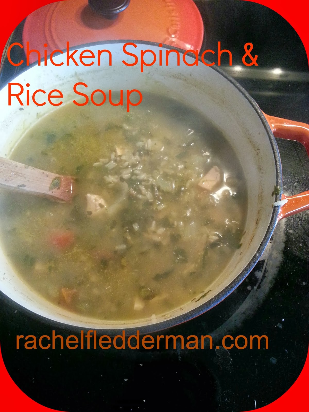 Clean Eating Meets Country Girl: Chicken Spinach & Rice Soup