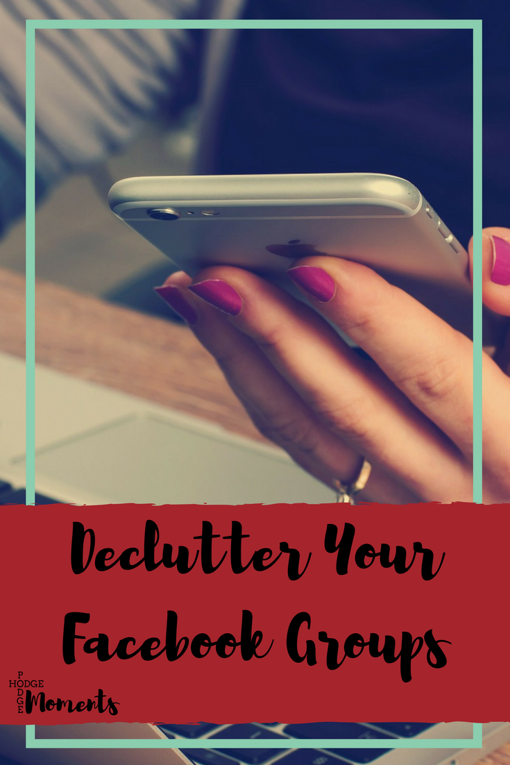 Declutter Your Facebook Groups | Hodge Podge Moments