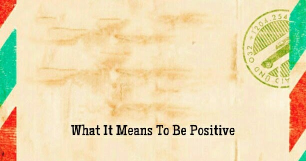 What It Means To Be Positive