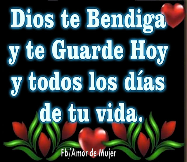 Amor de mujer ~☆~: Dios te Bendiga y te guarde Hoy y todos los dia de ... Amor de mujer ~☆~: Dios te Bendiga y te guarde Hoy y todos los dia de ...