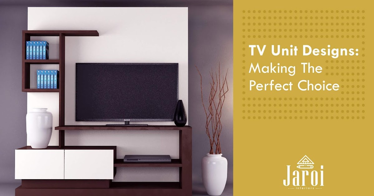 TV Unit Designs: Making The Perfect Choice