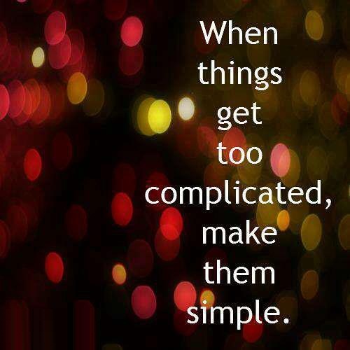 When things get too complicated, make them simple. | I Share Quotes