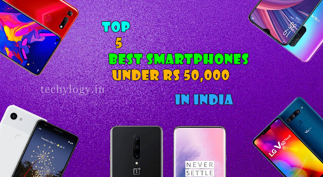 Top 5 Best Smartphones Under Rs 50,000 In India-Techylogy - Techylogy ...