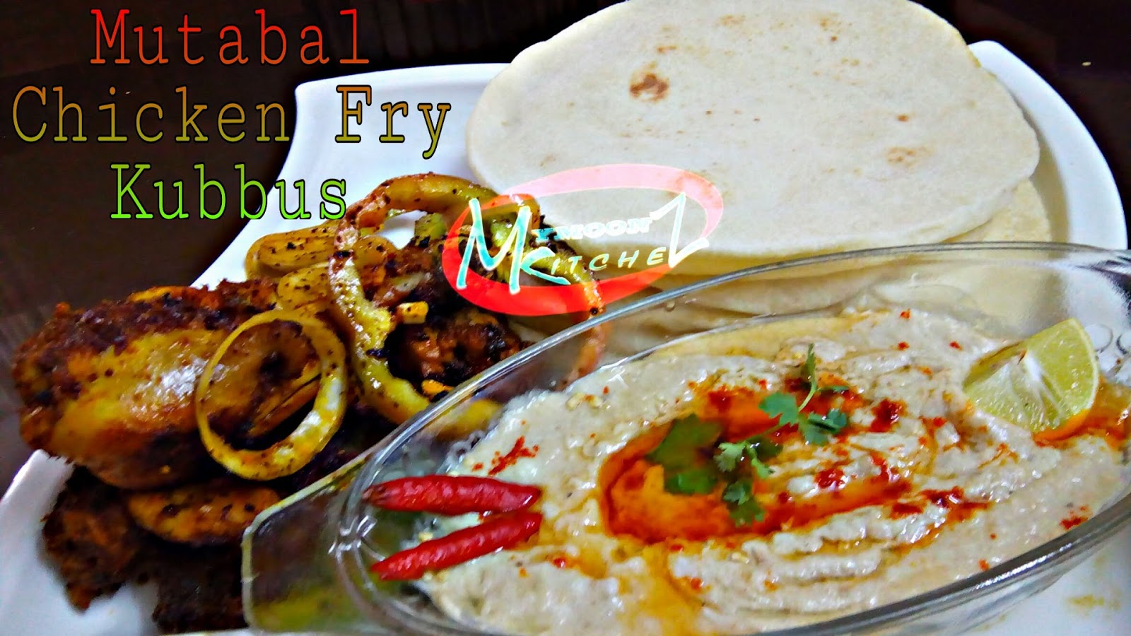 Mymoonz Kitchen: Mutabal with Spicy Chicken fry and Kubbus