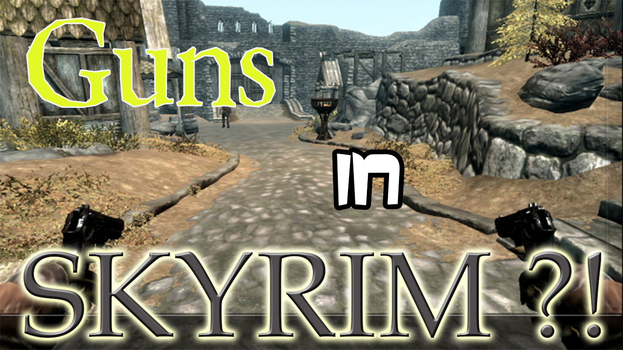 Guns Mod in Skyrim ?! ~ DewBreaker's Channel Blog