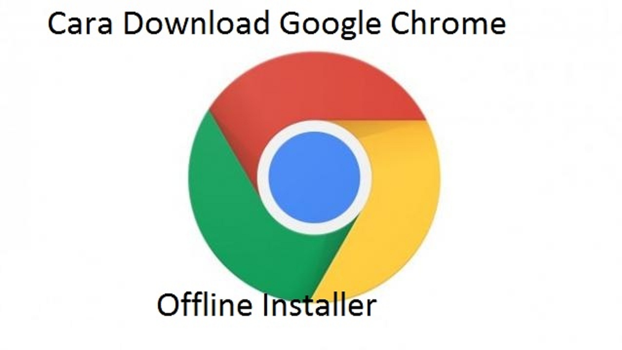 Cara Download Google Chrome Offline Installer Official - Thobib Lab