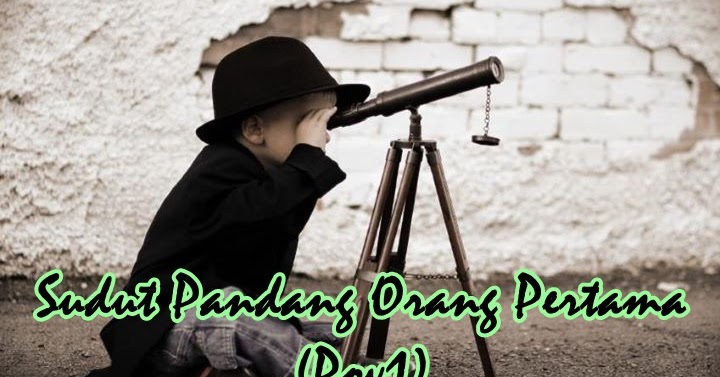 5 Contoh karangan Fiksi yang Menggunakan Sudut Pandang Orang Pertama (PoV1) - BLOG PELAJARAN SEKOLAH