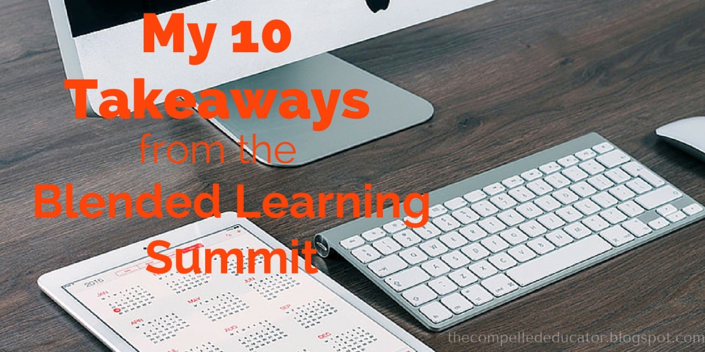 The Compelled Educator: My 10 Takeaways from the Blended Learning Summit