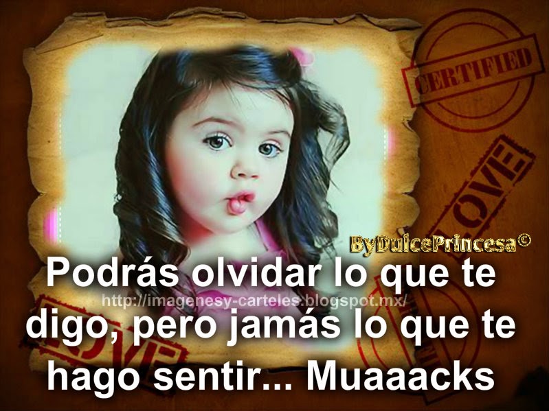 Imágenes y Carteles: PODRÁS OLVIDAR LO QUE TE DIGO, PERO JAMÁS LO QUE ...