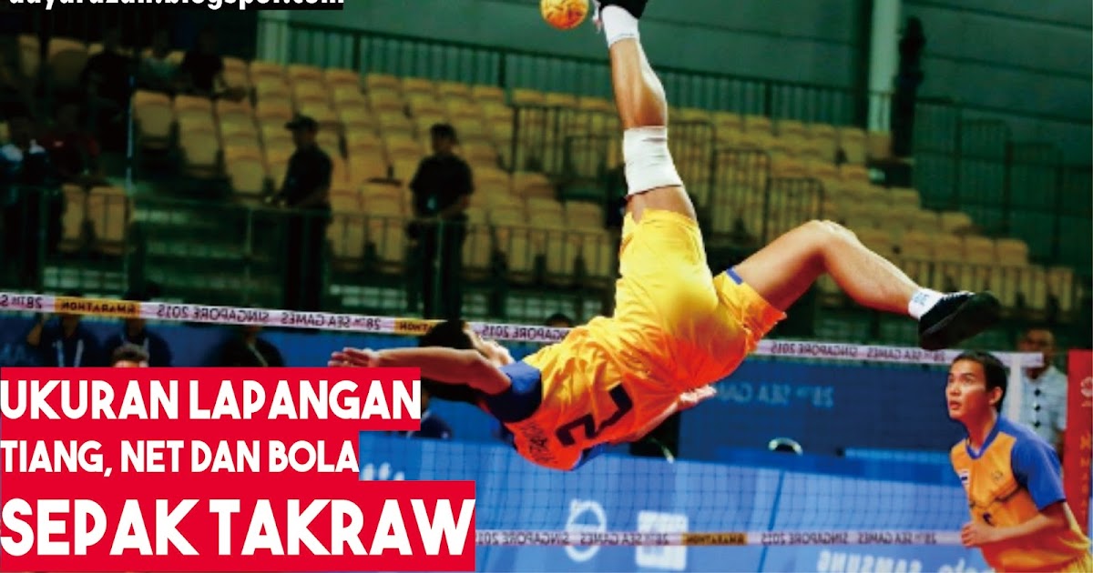 Ukuran Lapangan, Tiang dan Jaring Net serta Bola Sepak Takraw Lengkap ...