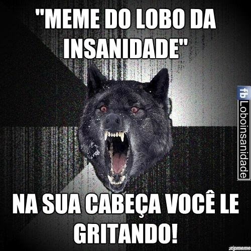 Alcatéia: Um pouco sobre o MEME Lobo da Insanidade