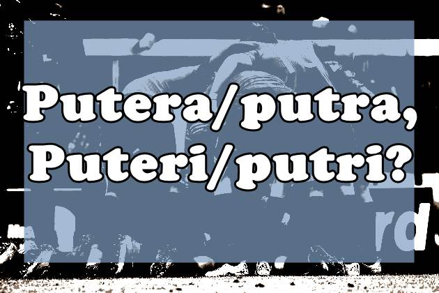Putera atau Putra, Puteri atau Puteri, yang Benar Adalah? ~ Kata Baku