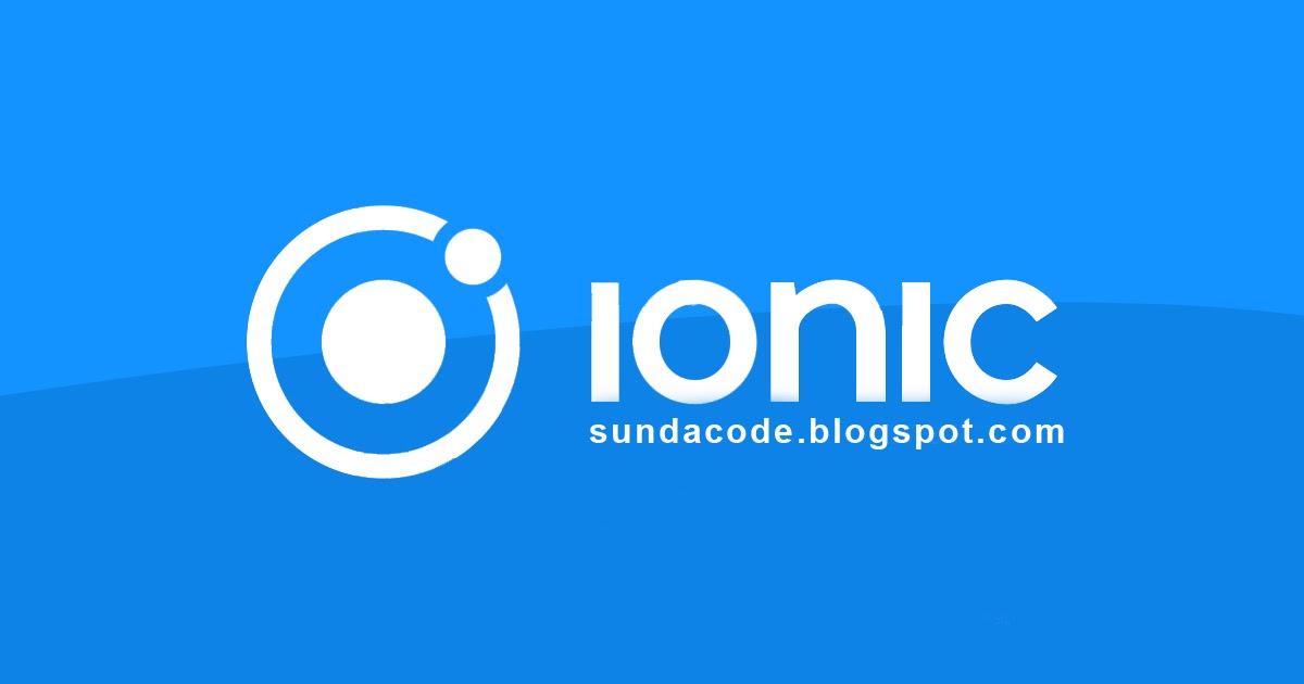 Penjelasan Lengkap Tentang Ionic Framework - Sunda Code