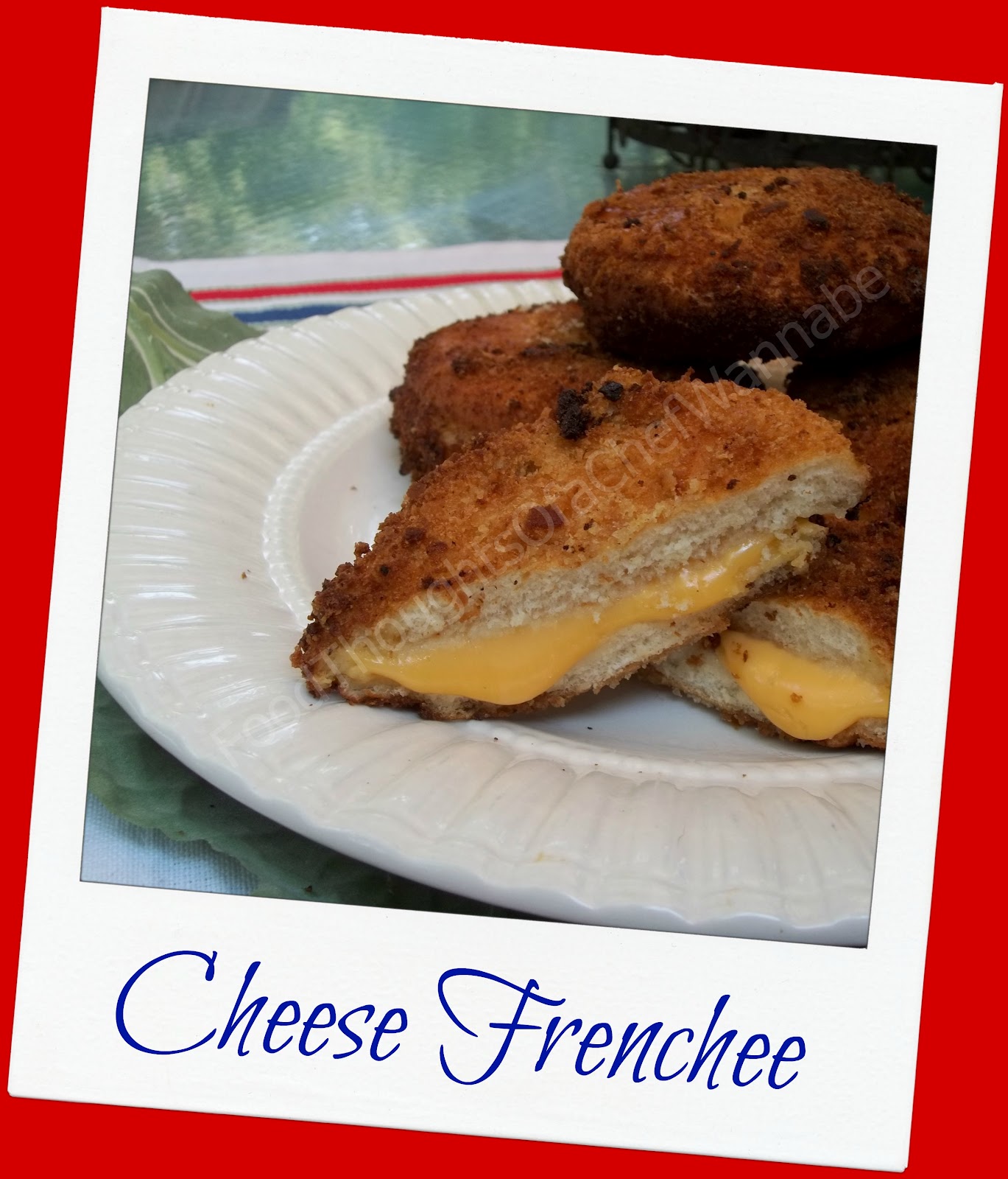 FoodThoughtsOfaChefWannabe: Cheese Frenchee's!