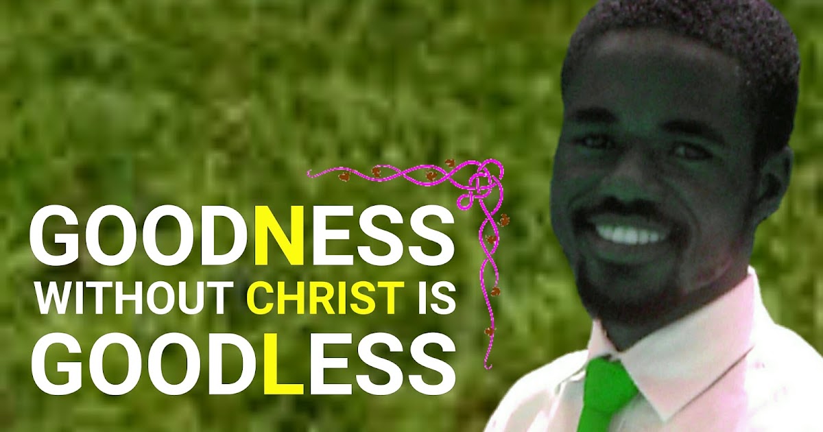 GOODNESS IN CHRIST JESUS