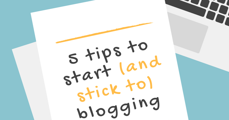 5 tips to start (and stick to) blogging |Keeping it Real