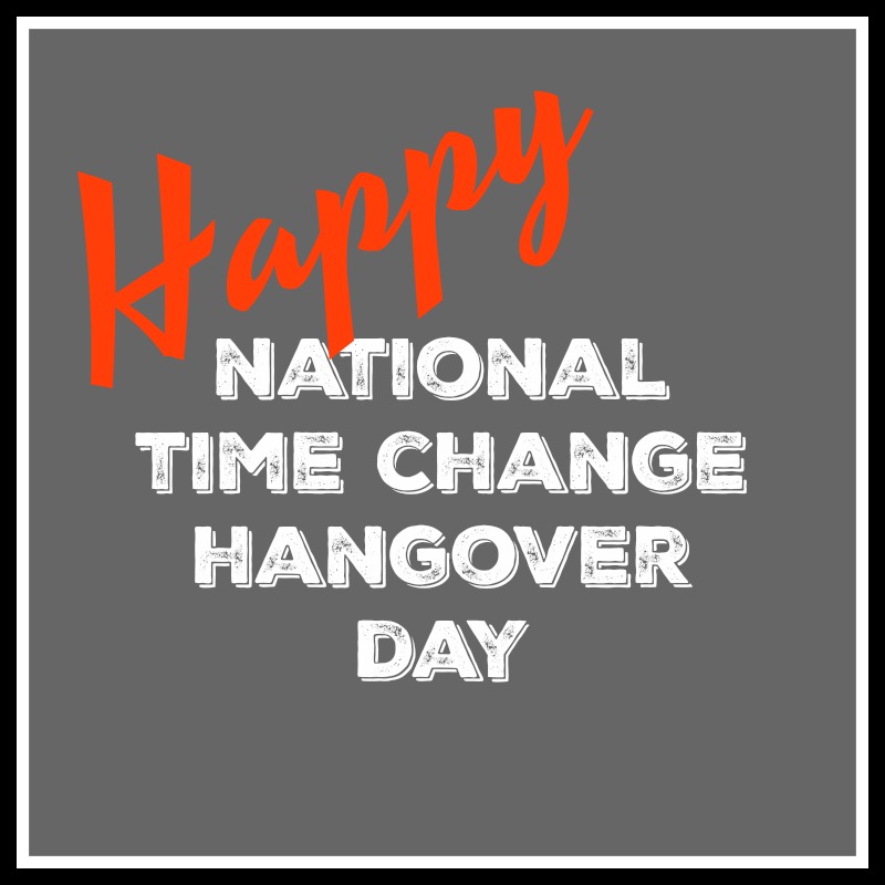 Imparting Grace: National Time Change Hangover Day