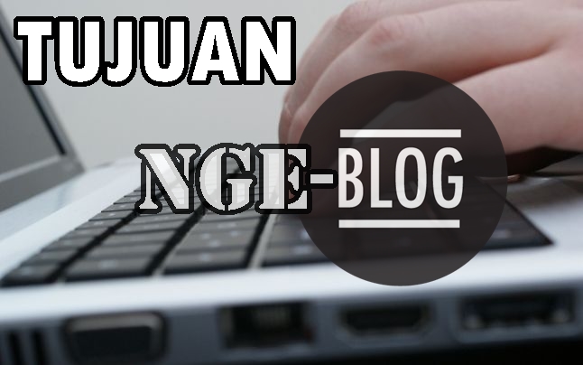 5 Tujuan Ngeblog Paling Populer Oleh Para Blogger - SiTholib